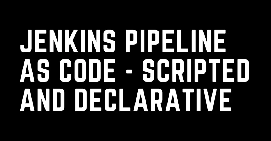 Jenkins Pipeline As Code High Level Information