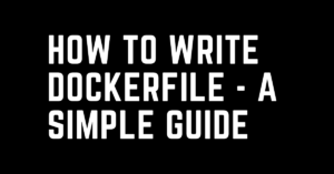 How to write Dockerfile - a simple guide